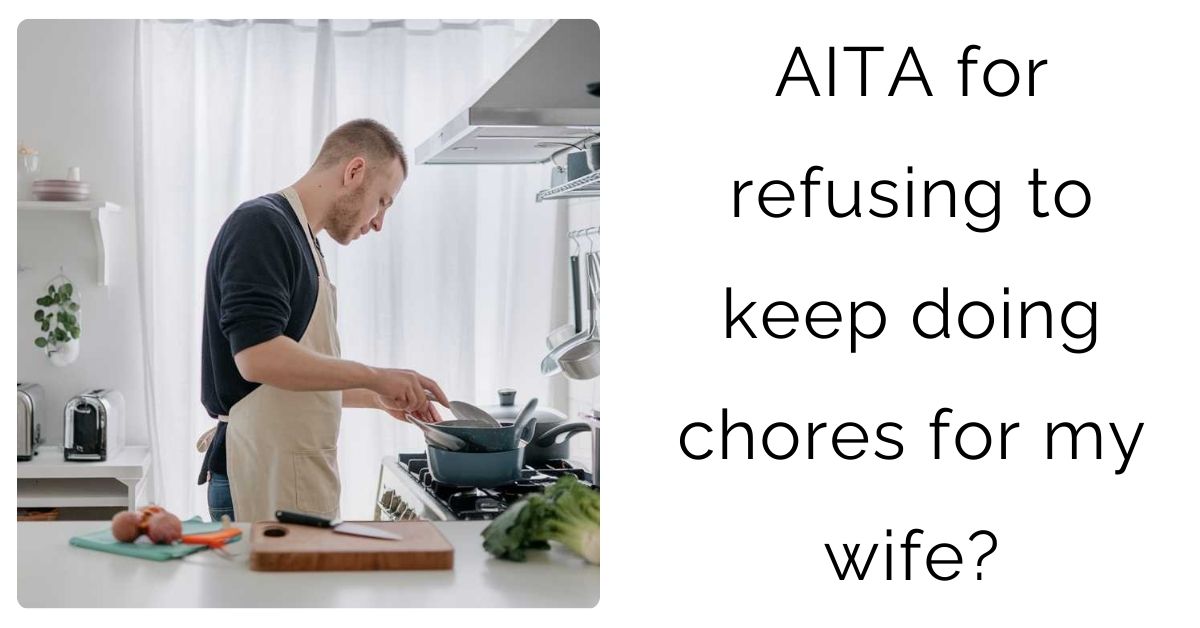 AITA for refusing to keep doing chores for my wife? - Daily Viral | AITA Live - Share and Debate ...